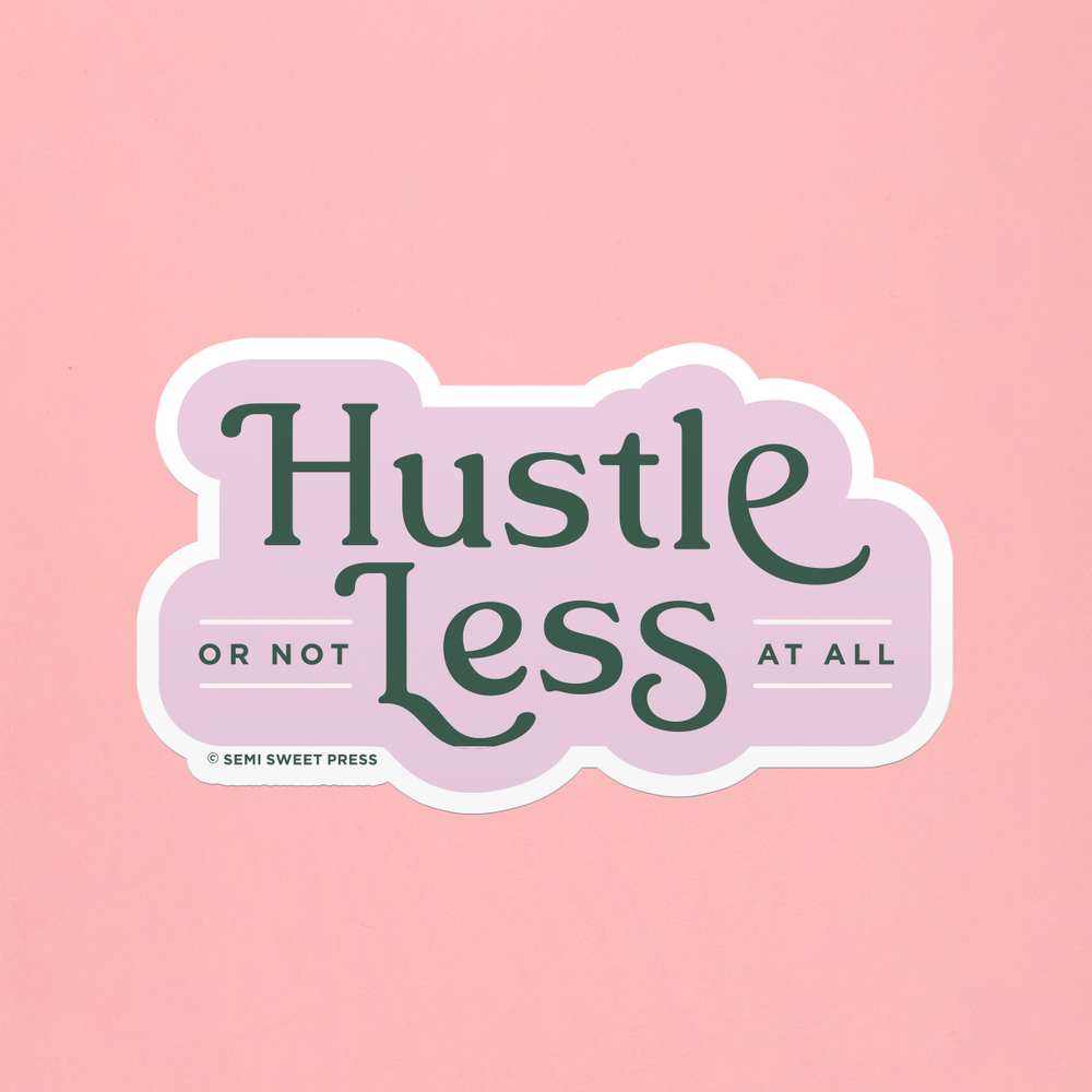 Hustle Less vinyl sticker | Semi Sweet Press